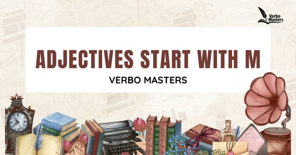 200+ Adjectives Start with M: Words That Start with the Letter M