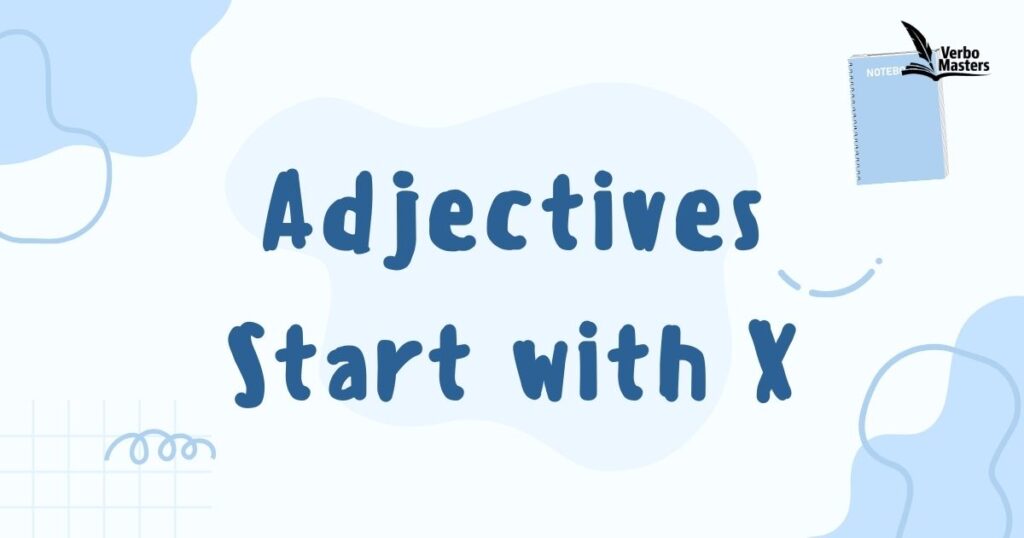 200+ Adjectives Start with X: Words That Start with the Letter X