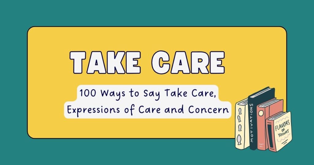 100 Ways to Say Take Care, Expressions of Care and Concern