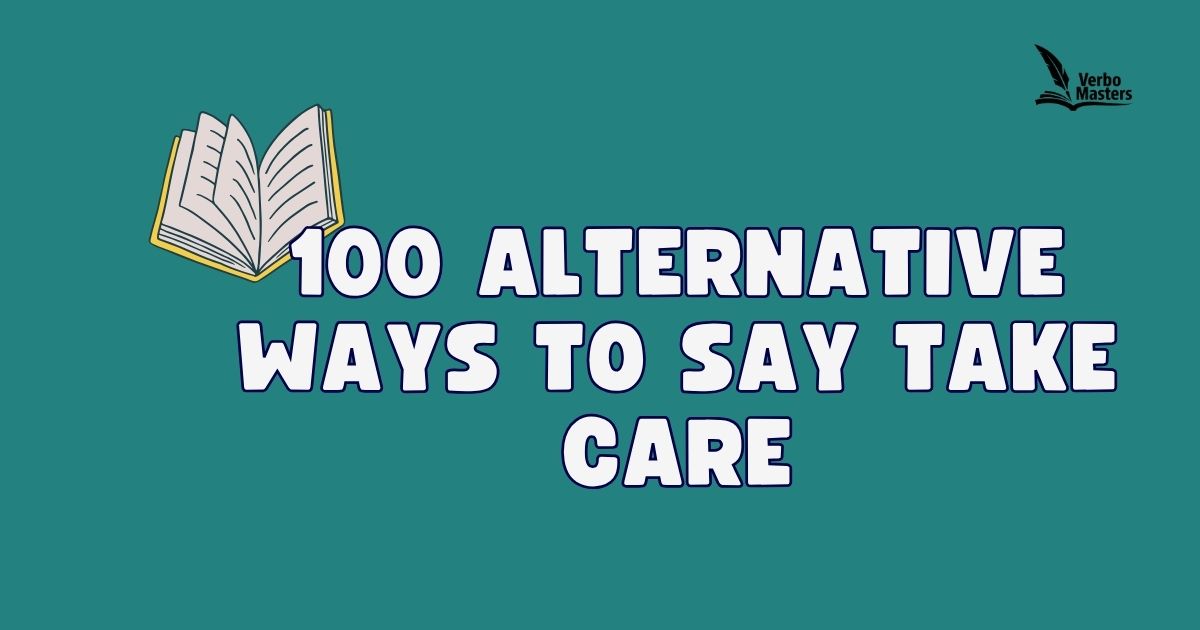 100 Ways to Say Take Care, Expressions of Care and Concern