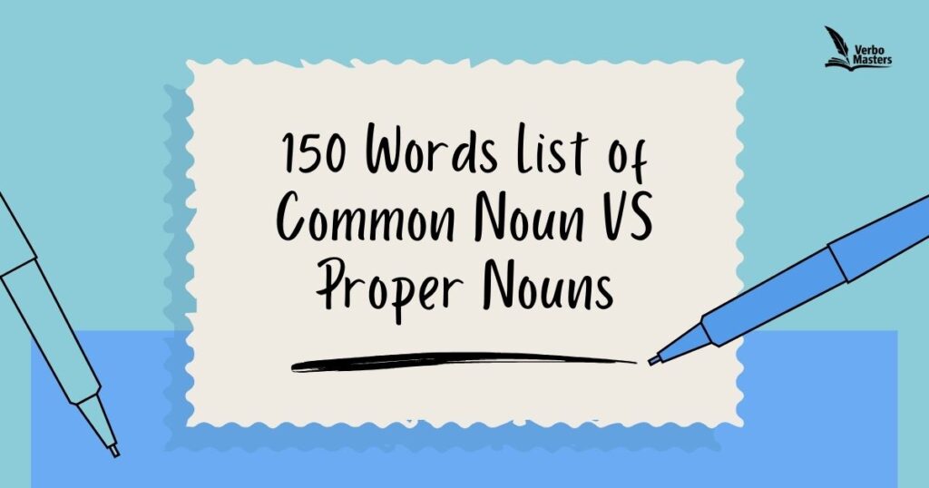 150 Words List of Common Noun VS Proper Nouns