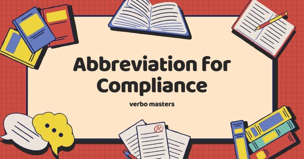 The Abbreviation for Compliance: Definition & Meaning