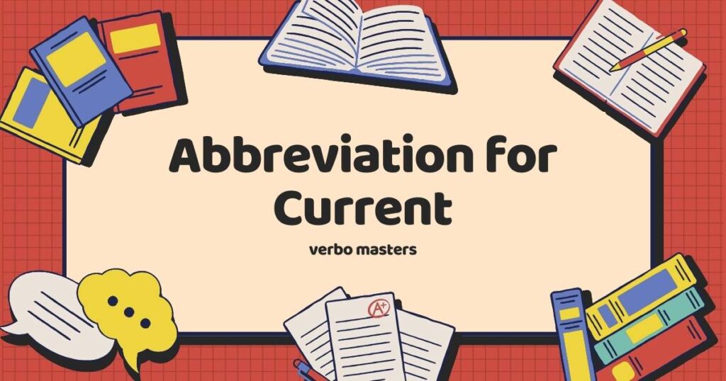 Abbreviation for Current? Definition & Meaning